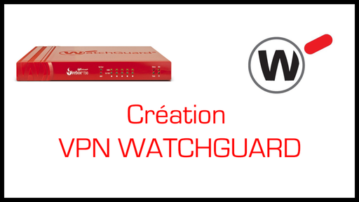 Création : Mise en place du VPN SSL WATCHGUARD